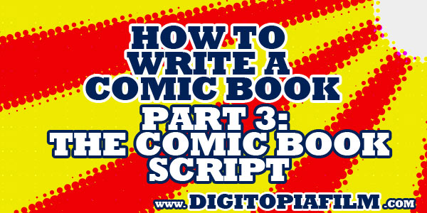 how-to-write-a-comic-book-part-3-the-comic-book-script-digitopia-film